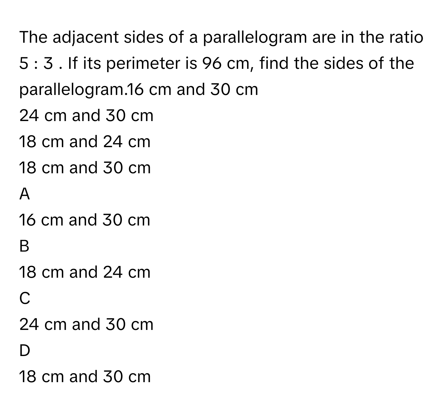 Solved: The adjacent sides of a parallelogram are in the ratio 5 : 3 ...