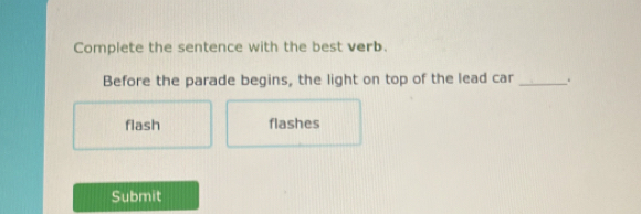 Solved: Complete the sentence with the best verb. Before the parade ...
