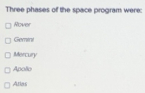 Solved: Three phases of the space program were: Rover Gemini Mercury ...