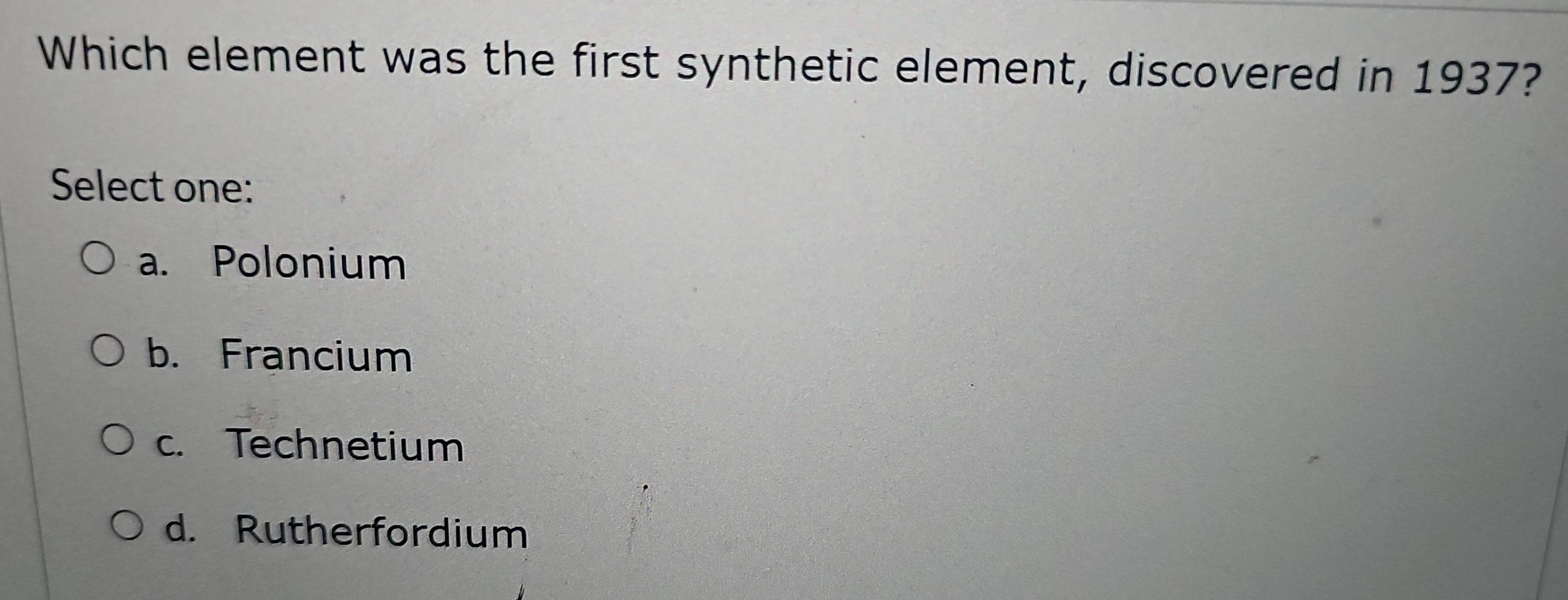 Solved: Which element was the first synthetic element, discovered in ...
