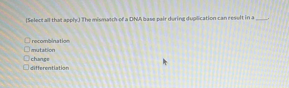 Solved: (Select all that apply.) The mismatch of a DNA base pair during ...