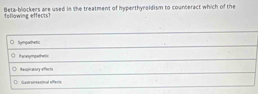 Solved: Beta-blockers are used in the treatment of hyperthyroidism to ...