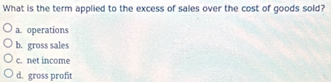 Solved: What is the term applied to the excess of sales over the cost ...