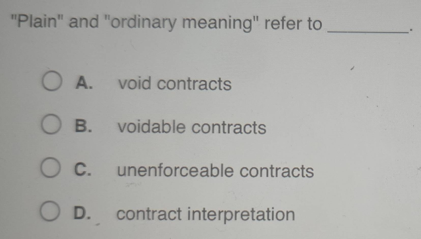 Solved: 'Plain" and "ordinary meaning" refer to_ 。 A. void contracts B ...