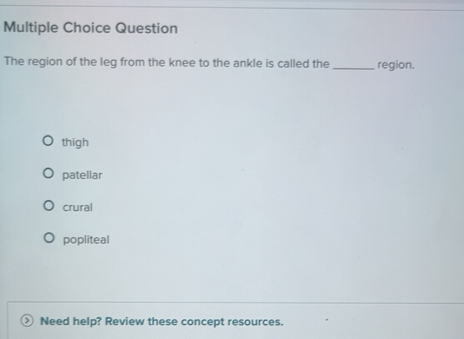 Solved: Question The region of the leg from the knee to the ankle is ...