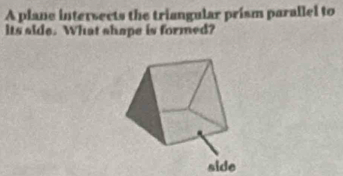 Solved: A plane intersects the triangular prism parallel to its side ...