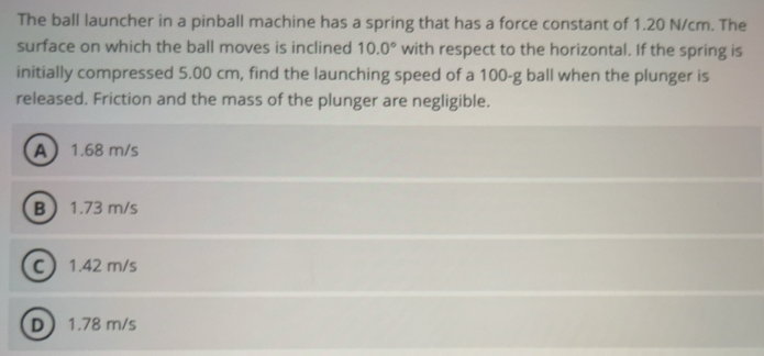 Solved: The ball launcher in a pinball machine has a spring that has a ...