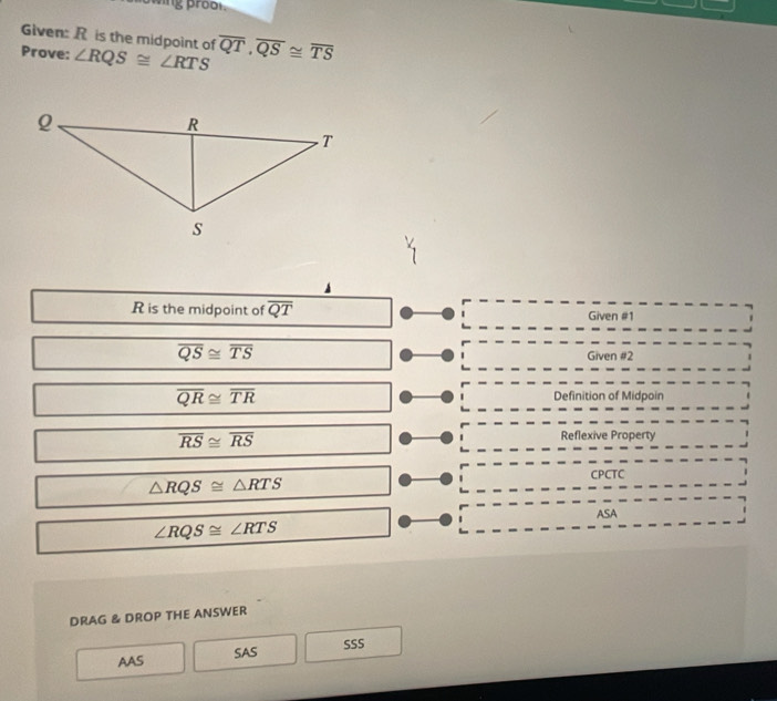 Solved: wing proon Given: Ris the midpoint of Prove: ∠ RQS≌ ∠ RTS ...