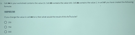 Solved: Cell A4 in your worksheet contains the value 10. Cell AS ...