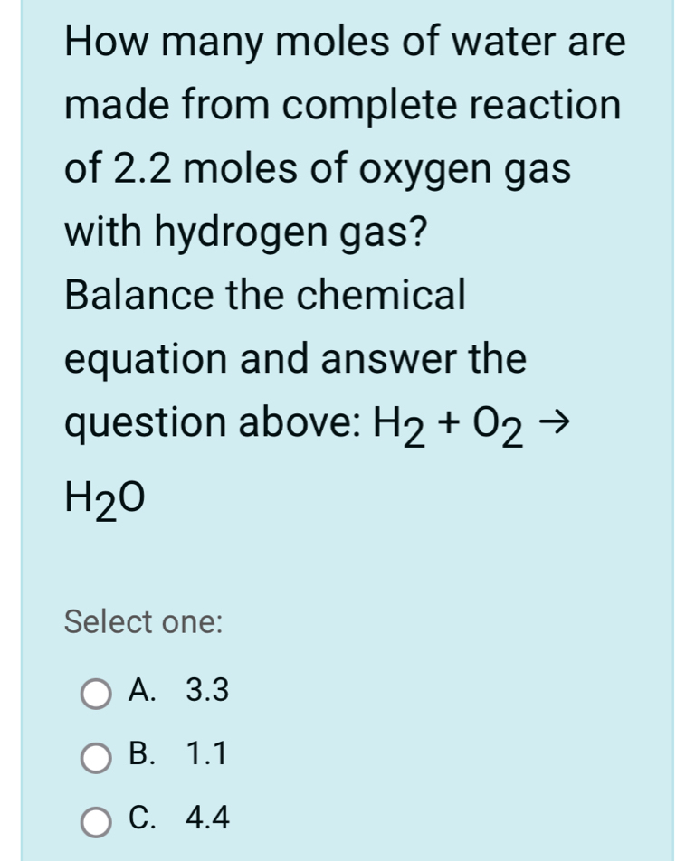 Solved: How many moles of water are made from complete reaction of 2.2 ...