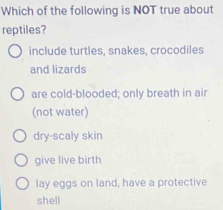 Solved: Which of the following is NOT true about reptiles? include ...