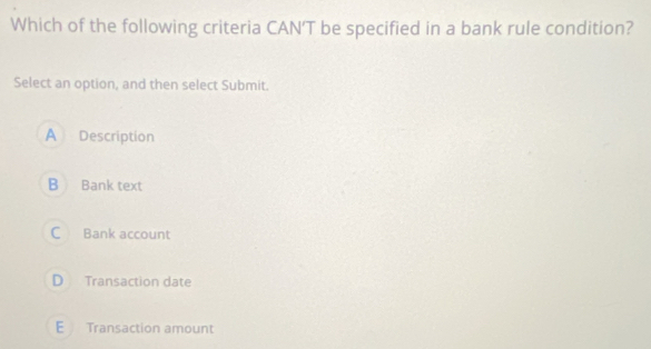 Solved: Which of the following criteria CAN'T be specified in a bank ...