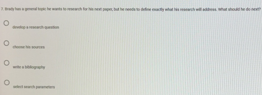 Solved: Brady has a general topic he wants to research for his next ...