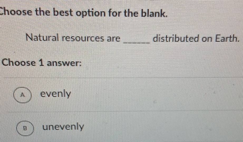 Solved: Choose the best option for the blank. _ Natural resources are ...