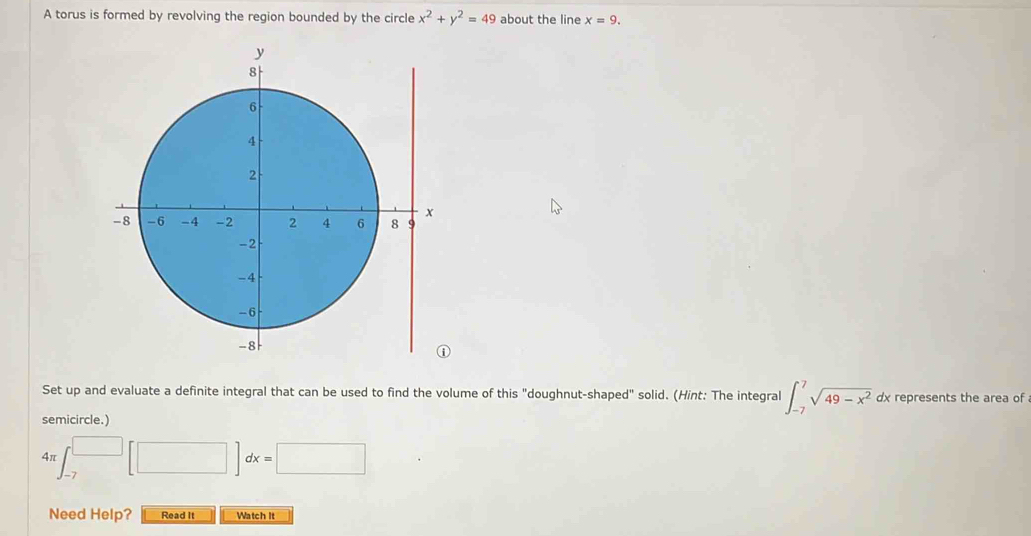 Solved: A torus is formed by revolving the region bounded by the circle x^2+y^2=49 about the ...