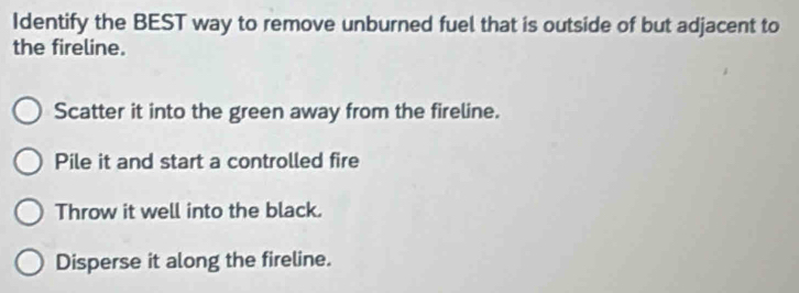Solved: Identify the BEST way to remove unburned fuel that is outside ...