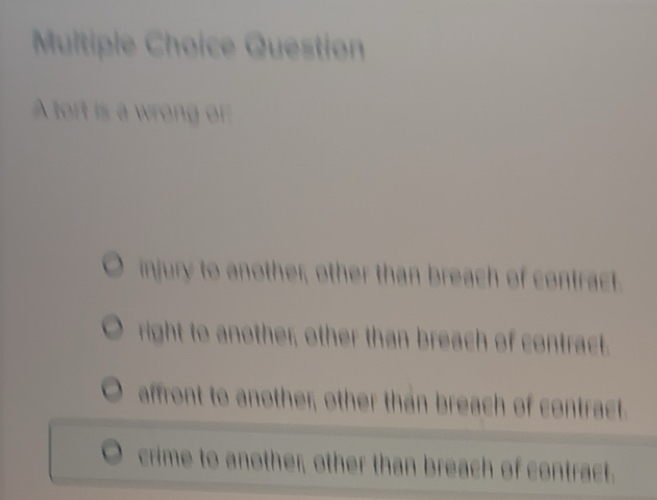 Solved: tort is a wrong or injury to another, other than breach of ...