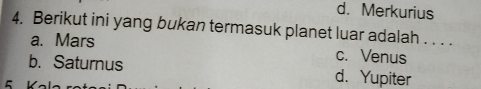 Telah dijawab:d. Merkurius 4. Berikut ini yang bukan termasuk planet ...