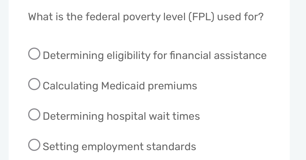 Solved: What is the federal poverty level (FPL) used for? Determining ...