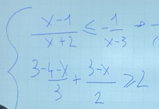 Risolto:beginarrayl - (x-1)/x-2 ≤slant - 1/x-3 3 (x+1)/3 - 2x/2 ≥slant ...