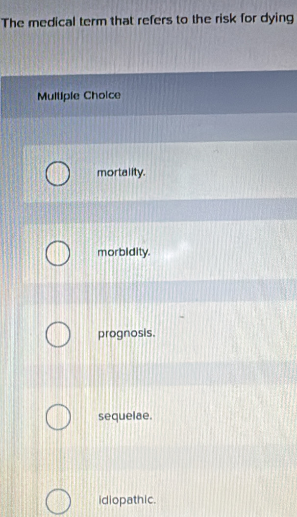 Solved: The medical term that refers to the risk for dying Multiple ...