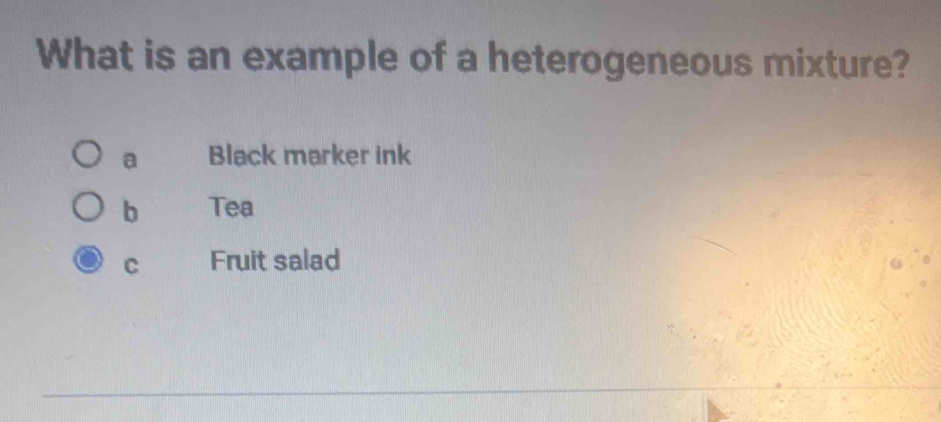 Solved: What is an example of a heterogeneous mixture? a Black marker ...