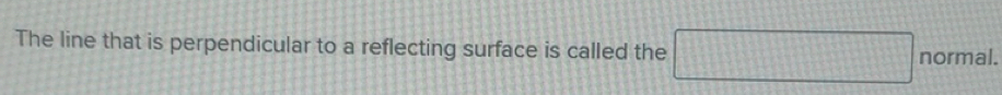 Solved: The line that is perpendicular to a reflecting surface is ...