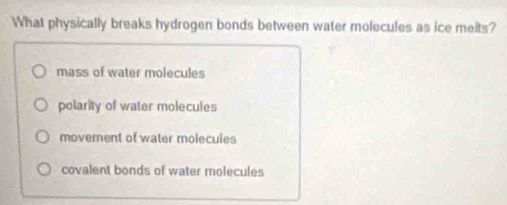 Solved: What physically breaks hydrogen bonds between water molecules ...