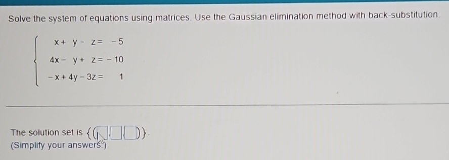 Solved: Solve the system of equations using matrices. Use the Gaussian ...