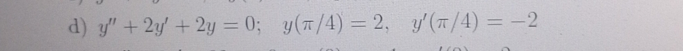 Resuelto:y''+2y'+2y=0; y(π /4)=2, y'(π /4)=-2