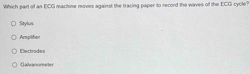 Solved: Which part of an ECG machine moves against the tracing paper to ...