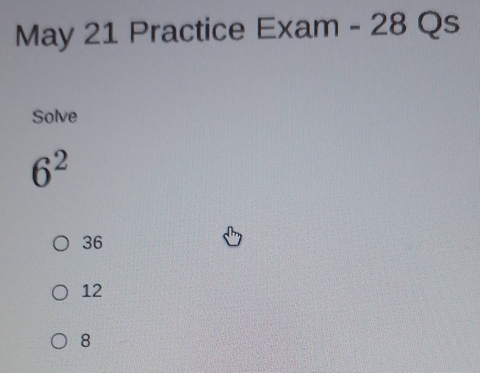 Resuelto:May 21 Practice Exam - 28 Qs Solve 6^2 36 12 8