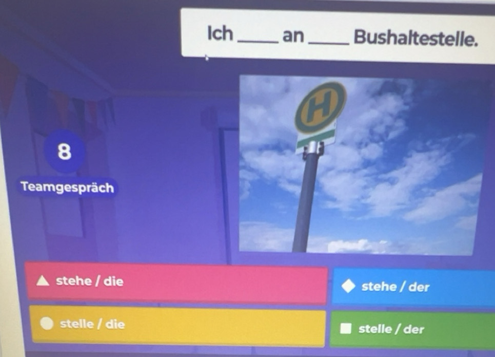 Gelöst:Ich _an_ Bushaltestelle. 8 Teamgespräch stehe / die stehe / der ...