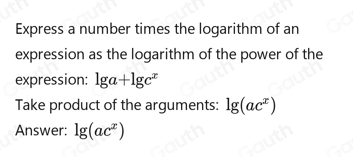 Solved: Condense the logarithm log a+xlog c [Math]