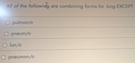 Solved: All of the following are combining forms for lung EXCEPT pulmon ...