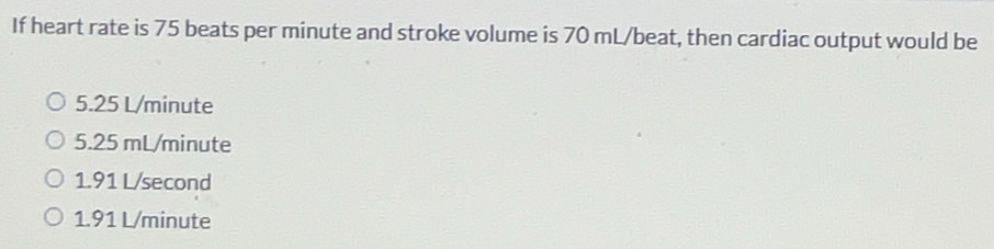 Solved: If heart rate is 75 beats per minute and stroke volume is 70 mL ...