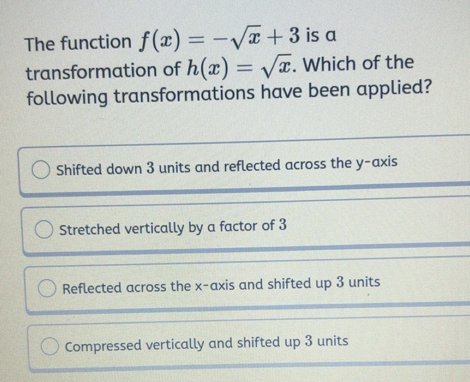 Solved: The function f(x)=-sqrt(x)+3 is a transformation of h(x)=sqrt(x ...