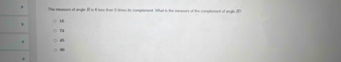 Solved: The measure of angle . R is 6 less than 5 times its complement ...