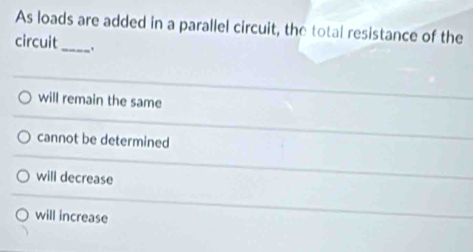 Solved: As loads are added in a parallel circuit, the total resistance ...