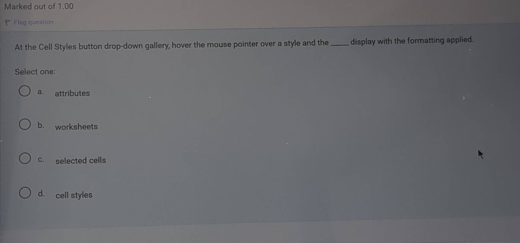 Solved: Marked out of 1.00 Flag question At the Cell Styles button drop ...