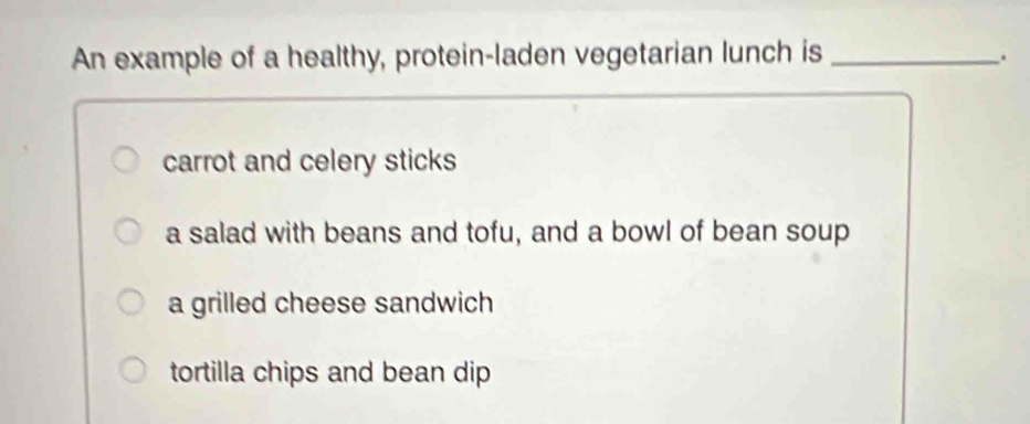 Solved: An example of a healthy, protein-laden vegetarian lunch is ...