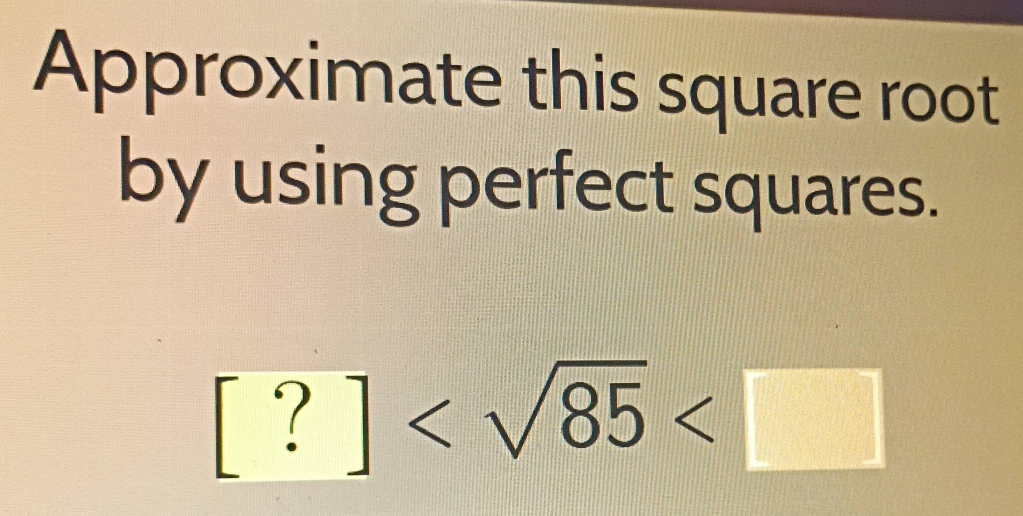 Solved: Approximate this square root by using perfect squares. [?] [Math]