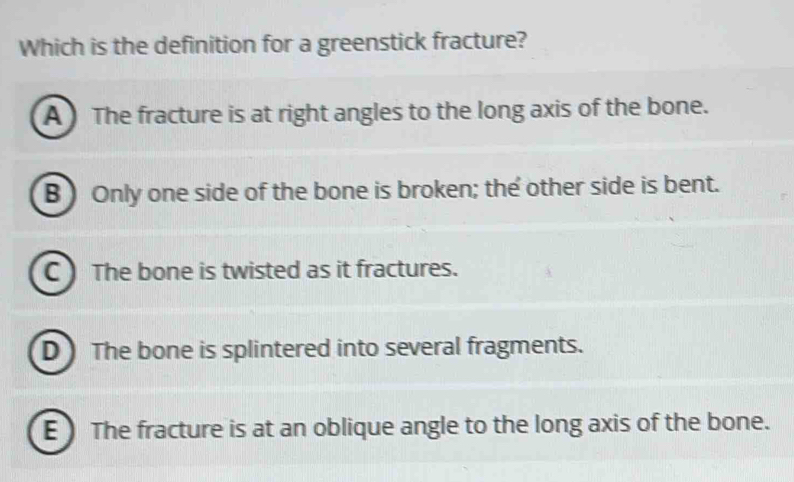 Solved: Which is the definition for a greenstick fracture? A The ...