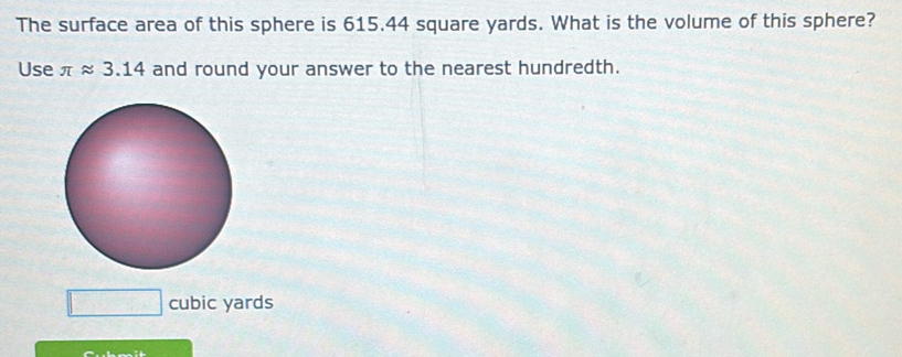 Solved: The surface area of this sphere is 615.44 square yards. What is ...
