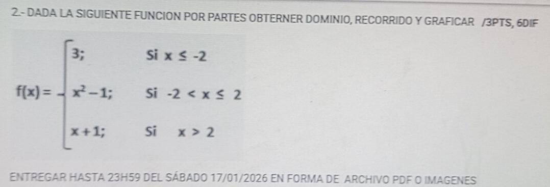 Resuelto:2.- DADA LA SIGUIENTE FUNCION POR PARTES OBTERNER DOMINIO ...
