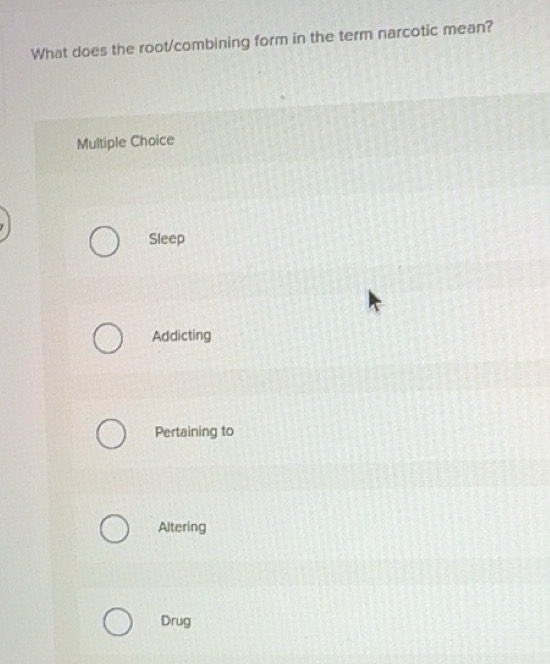 Solved: What does the root/combining form in the term narcotic mean ...