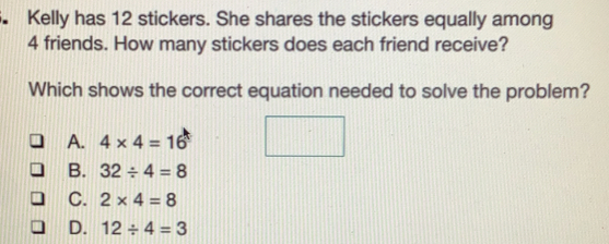 Solved: Kelly has 12 stickers. She shares the stickers equally among 4 ...