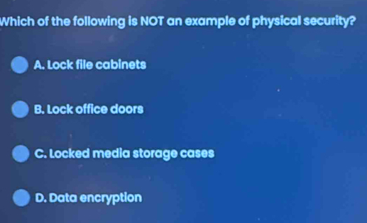 Solved: Which of the following is NOT an example of physical security ...
