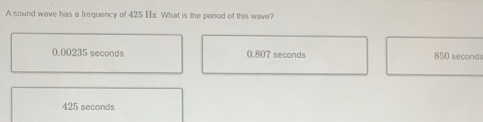 Solved: A sound wave has a frequency of 425 Hz. What is the period of ...