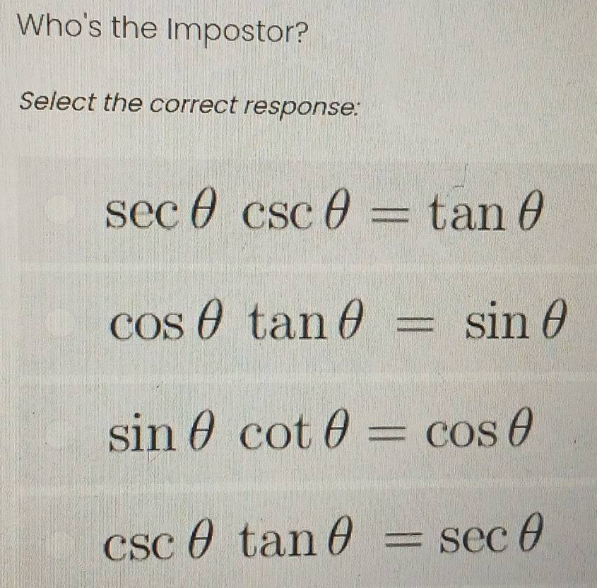 Solved: Who's the Impostor? Select the correct response: sec θ csc θ ...